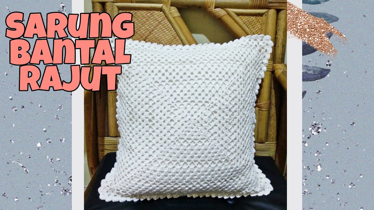 Tutorial Sarung Bantal Rajut Untuk Pemula 100% Berhasil - YouTube