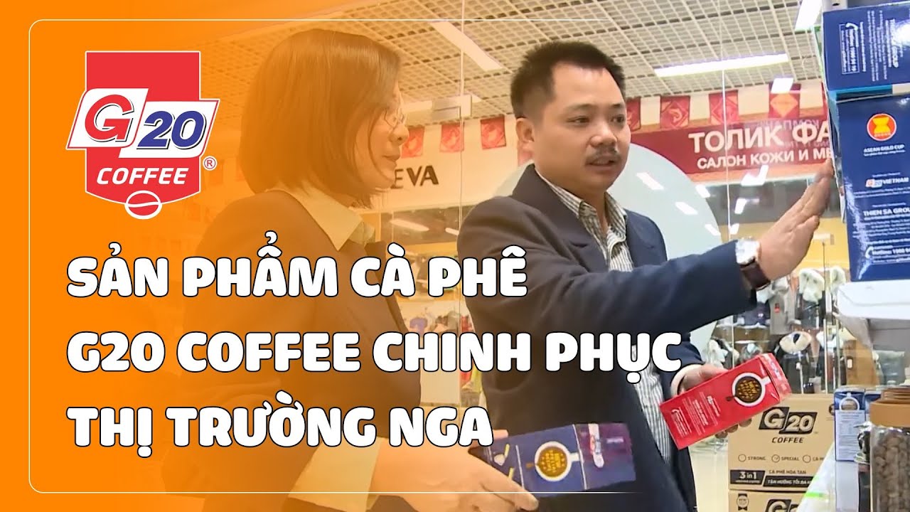 Sản phẩm cà phê G20 coffee chinh phục thị trường Nga - YouTube