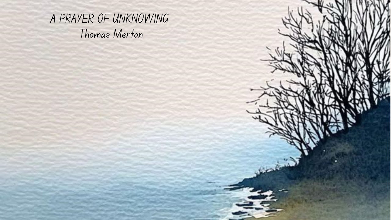 Reflection - Prayer of Unknowing (Thomas Merton) - Father Grant ...