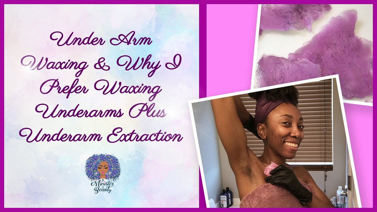 Best Way Under Arm Waxing | Waxing Underarms Plus Underarm Extraction ...