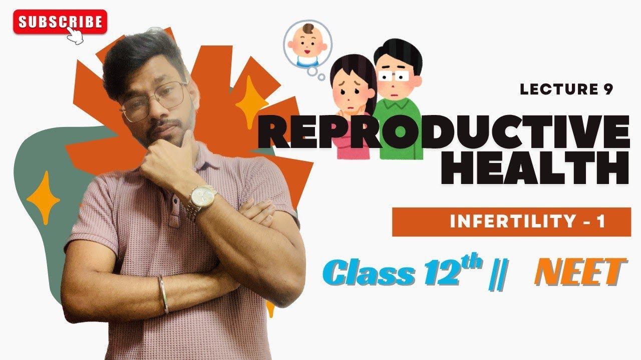 Lecture 9 || Reproductive health || Infertility - Part 1 || Class 12th ...