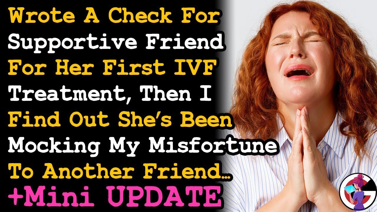UPDATE Helped Supportive Friend Pay For Her First IVF, Then I Heard She ...