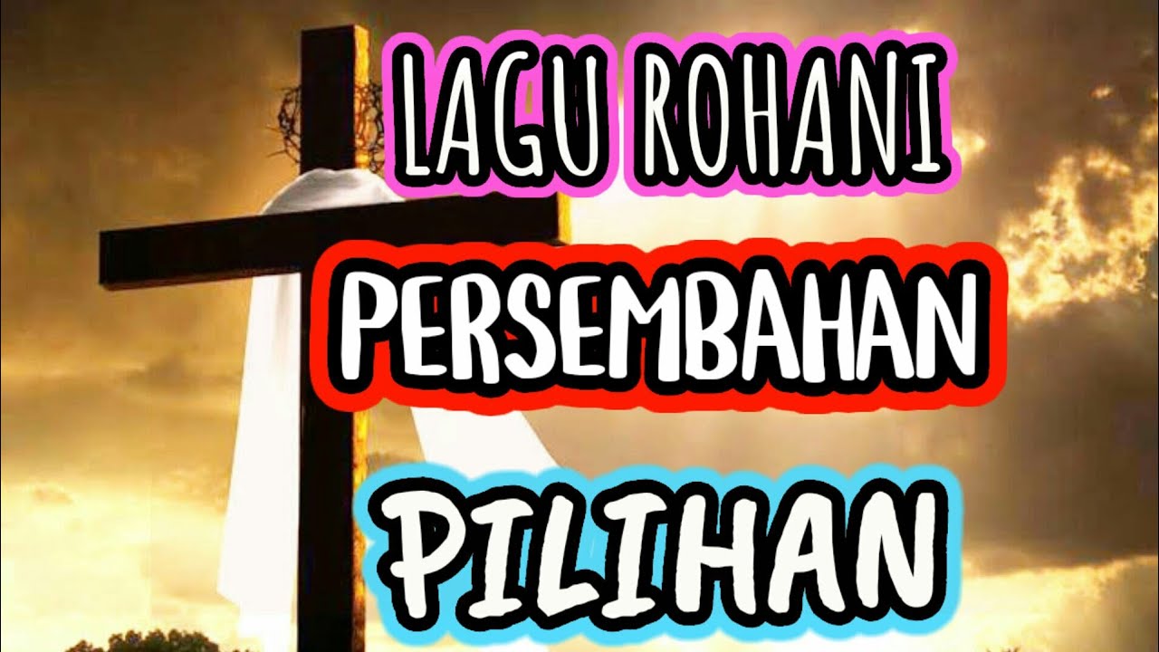 LAGU ROHANI PERSEMBAHAN PILIHAN - YouTube