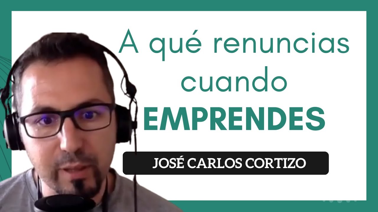 A qué renuncias cuando EMPRENDES por José Carlos Cortizo | Escuela de ...