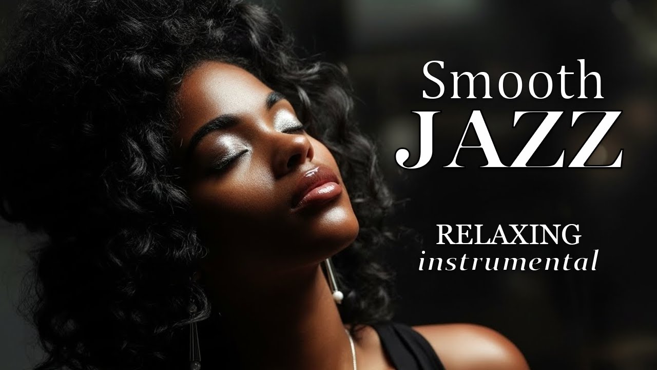 Smooth Jazz & Relaxing Instrumentals | Smooth Jazz Instrumentals for ...