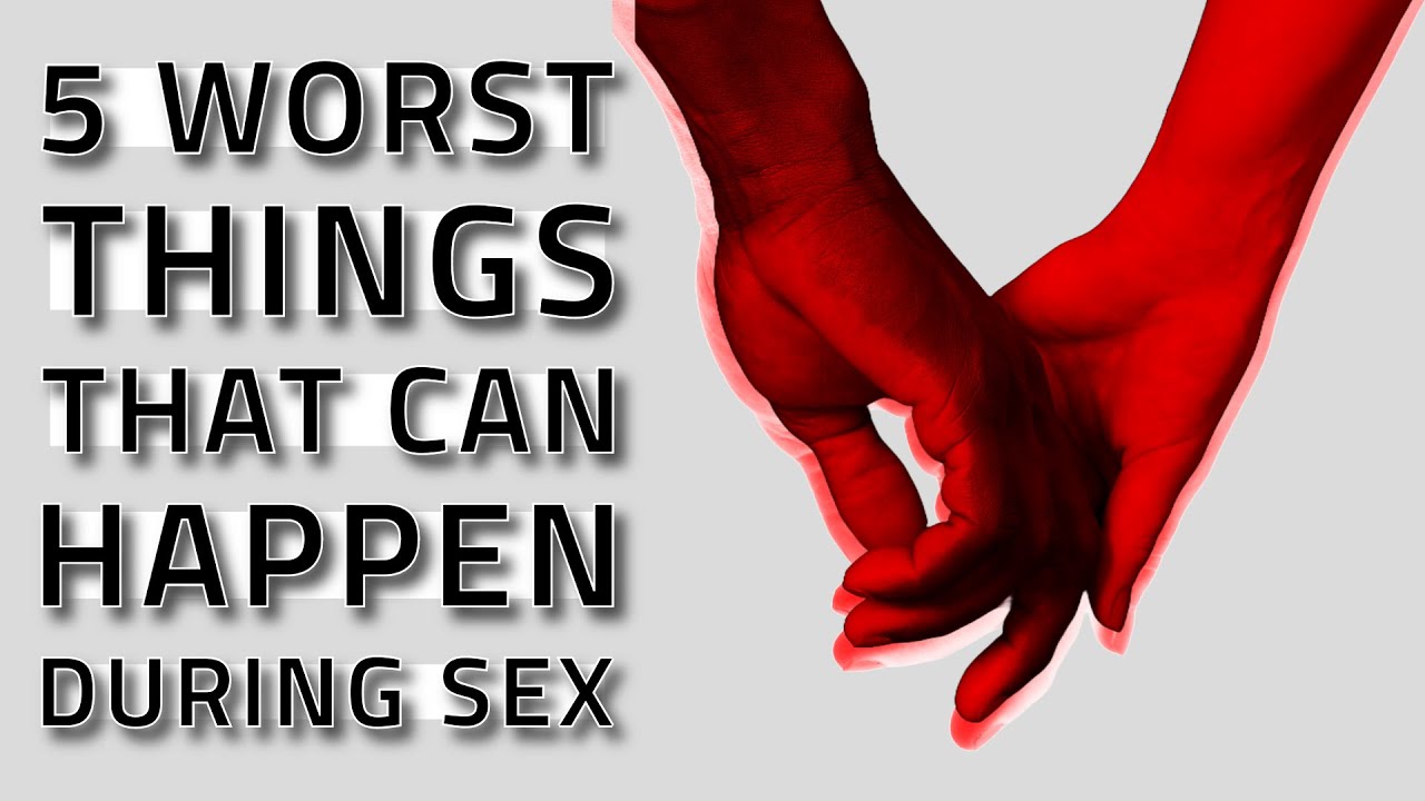 5 Worst Things That Can Happen During Sex Youtube