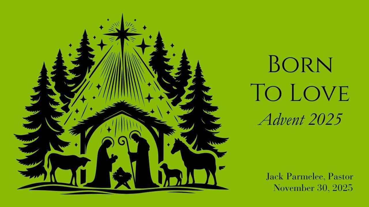 Born To Love | Advent Series "Born For This" | Jack Parmelee, Pastor ...