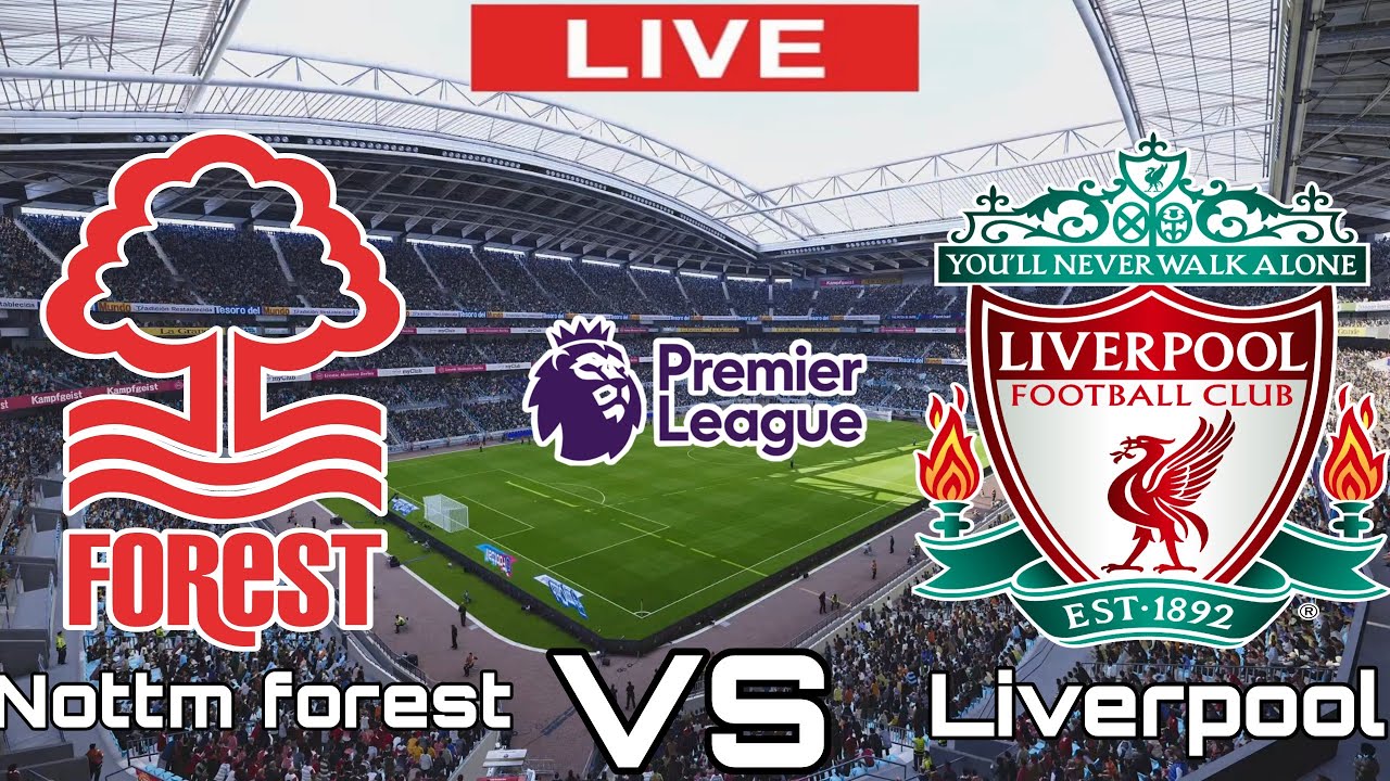 Nottm Forest Vs Liverpool Liverpool Vs Nottm Forest Premier League
