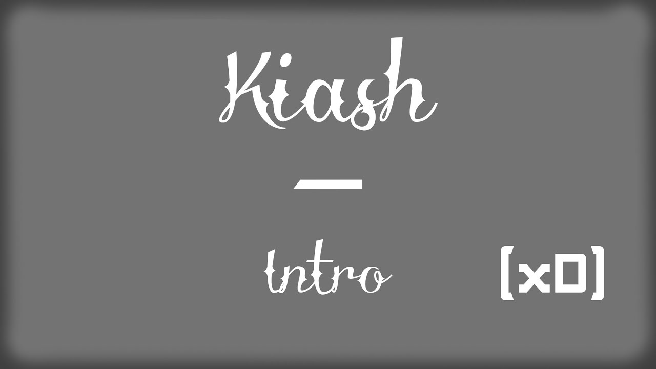 Kiash - Intro [REUPLOAD] - YouTube