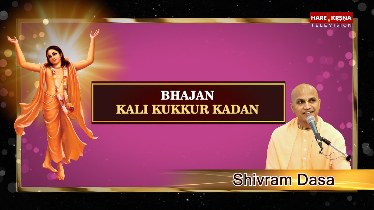 Kali Kukkura Kadan | ISKCON Bhajan | Shivram Dasa | Hare Krsna TV - YouTube