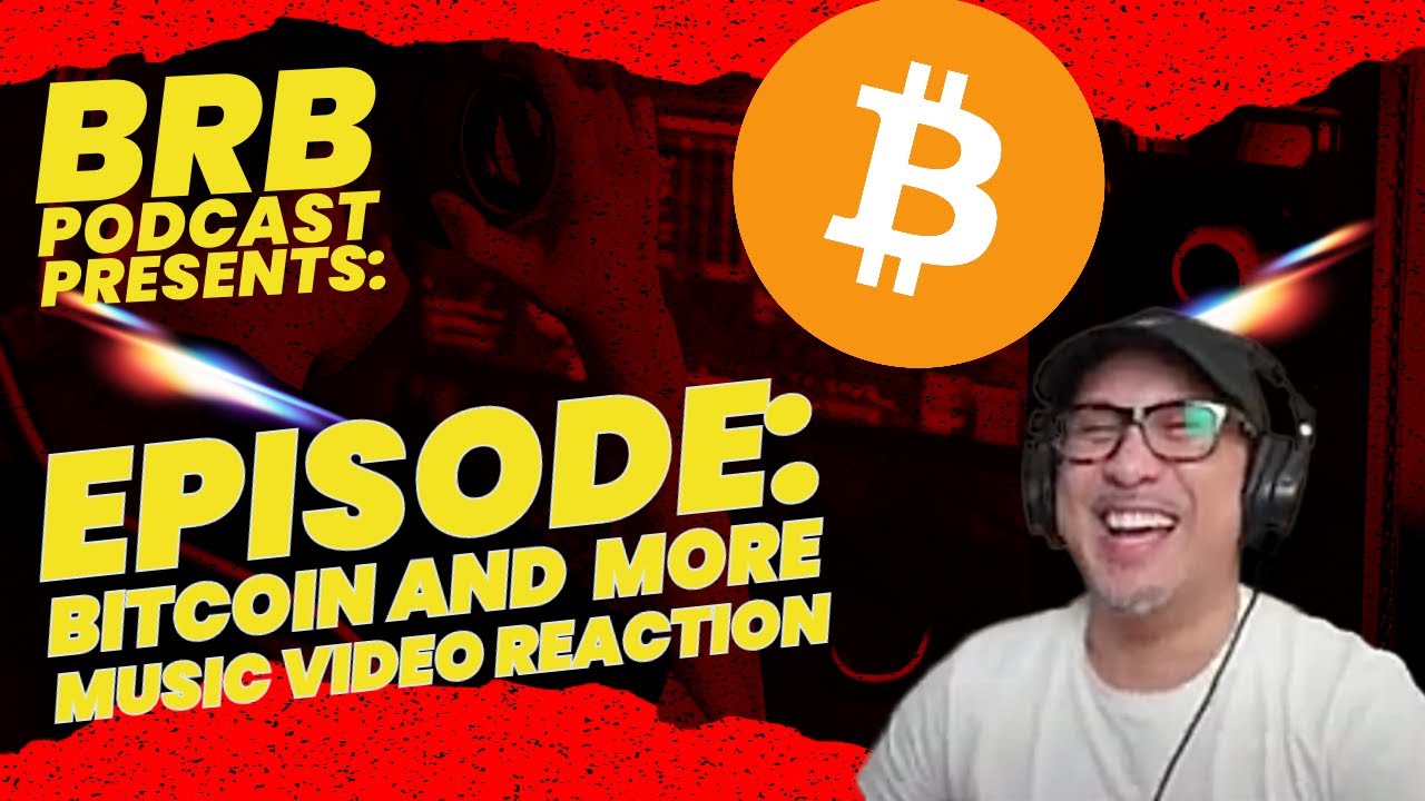 BRB Presents Podcast 30 S02E08: BITCOIN & More Music Video Reactions ...