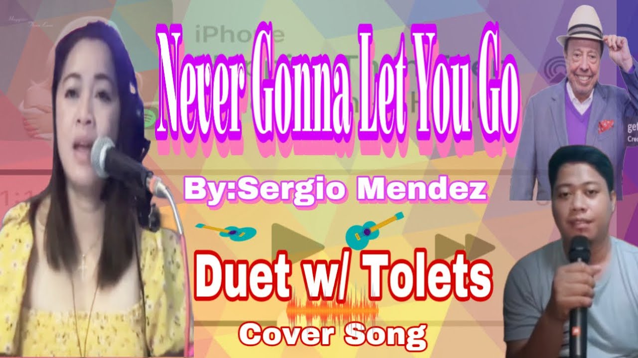 Never Gonna Let You Go By:Sergio Mendez|Duet w/ Tolets |cover song ...