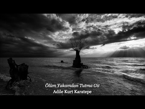 Adile Kurt Karatepe - Ölüm Yakamdan Tutma Git
