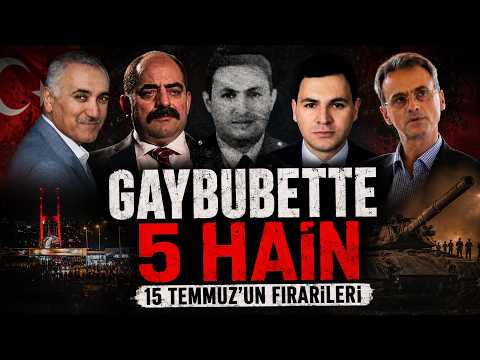 15 Temmuz'un FETÖ Firarileri: Gaybubetteki 5 Hain