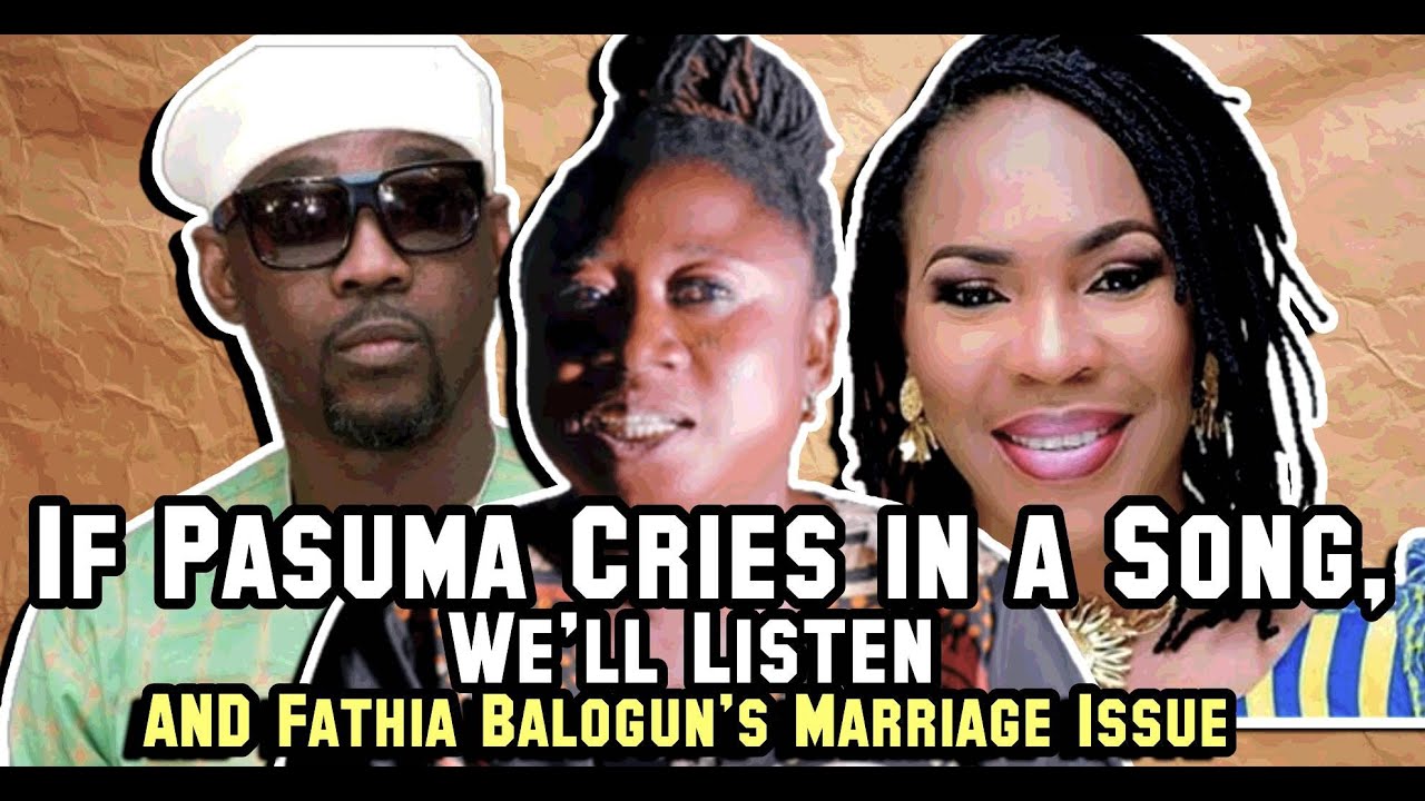 IF PASUMA CRIES IN A SONG, WE’LL LISTEN, AND FATHIA BALOGUN’S MARRIAGE ...