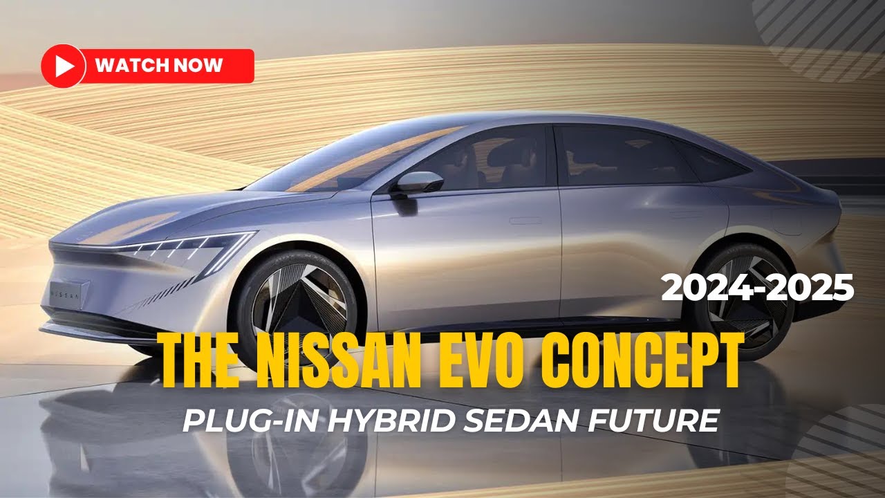 The 2025 Nissan EVO Concept Plug in Hybrid Sedan Future - YouTube