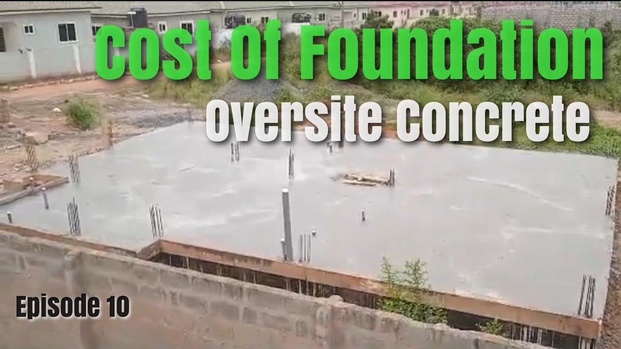 Building In Ghana 🇬🇭 Cost Of Foundation Oversite Concrete | How much ...