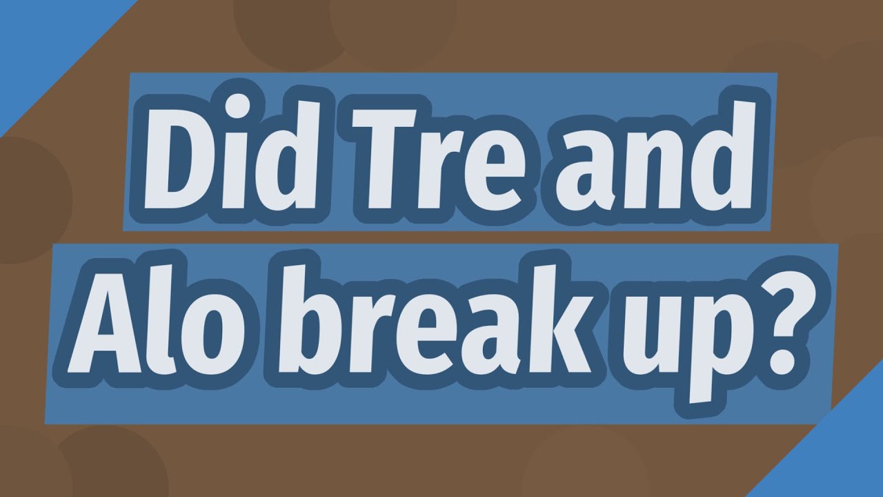 Did Tre and Alo break up? - YouTube