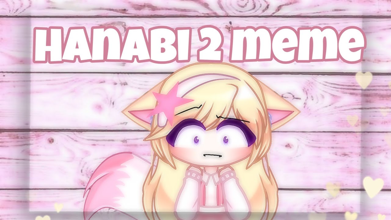 Hanabi 2 ||meme|| - YouTube