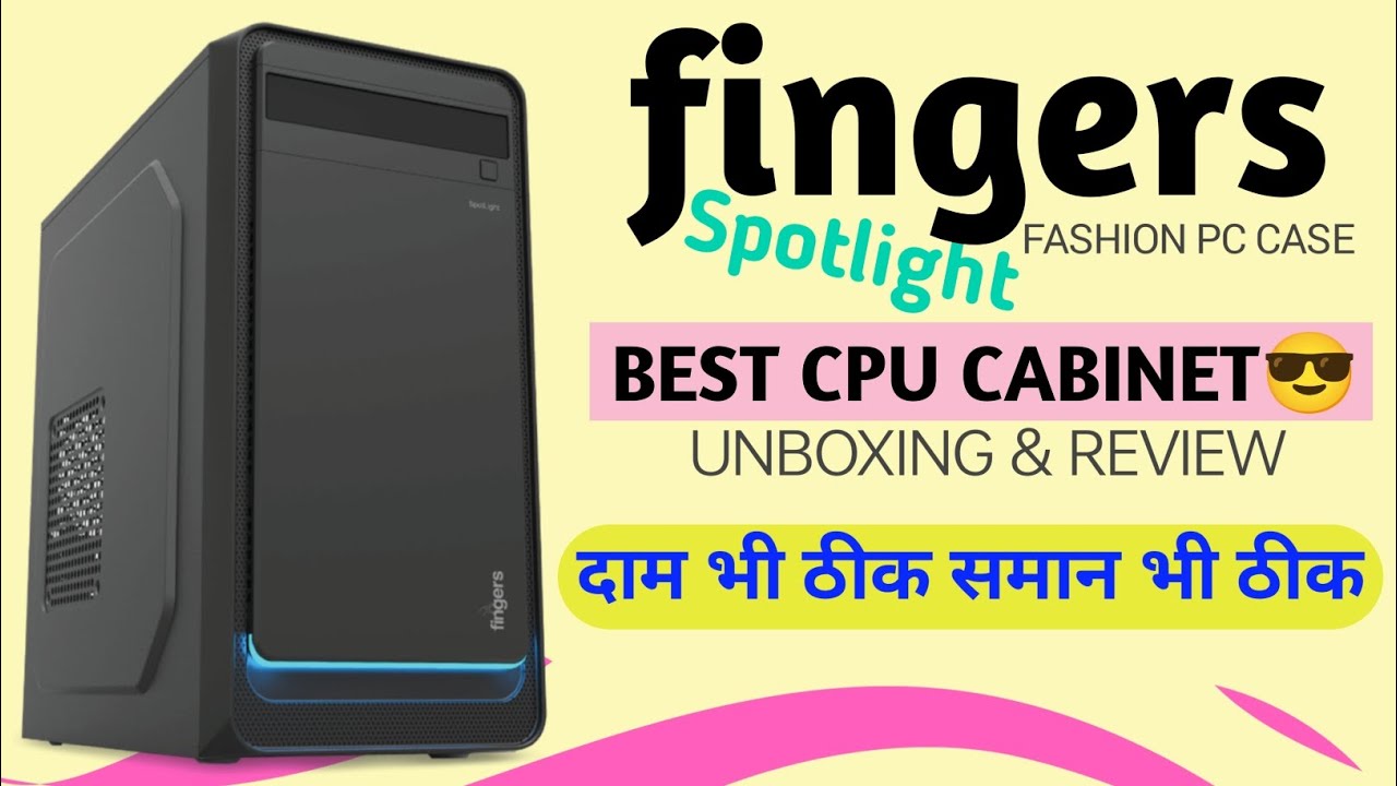 Fingers Spotlight Pc Case Unboxing Video || Best Cpu Case Under 2000 ...