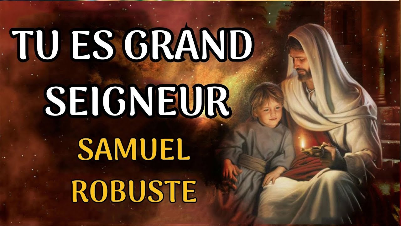 PRIÈRE 2024 | TU ES GRAND SEIGNEUR || ÉVANGÉLISTE SAMUEL ROBUSTE ...