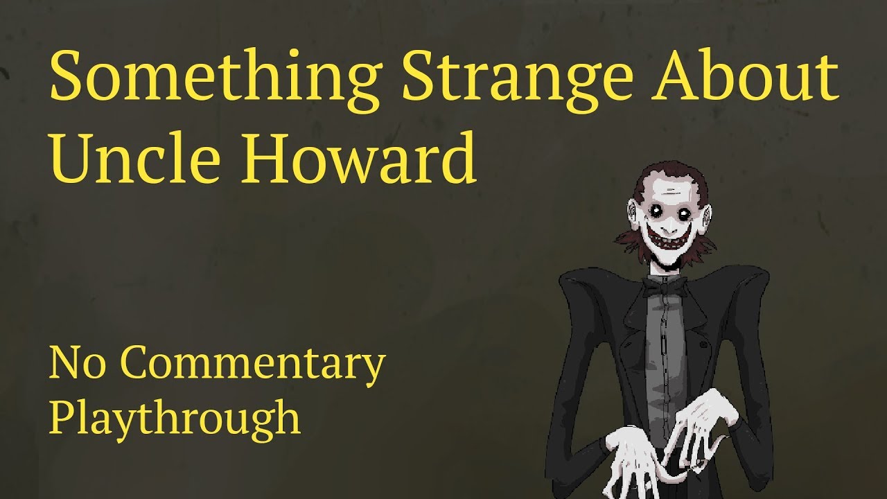 Something Strange About Uncle Howard - No Commentary Playthrough - Bad ...