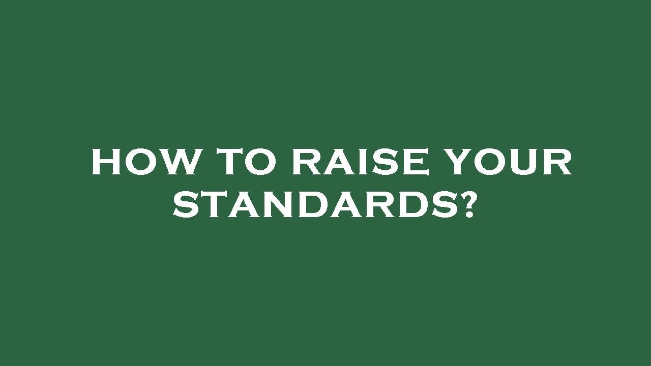 How to raise your standards? - YouTube