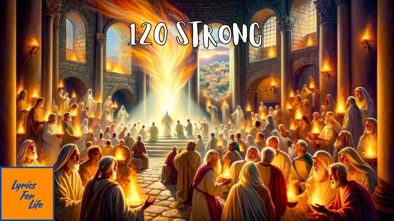 120 Strong - Original Song Lyric (Acts 2:2,3&6) - YouTube