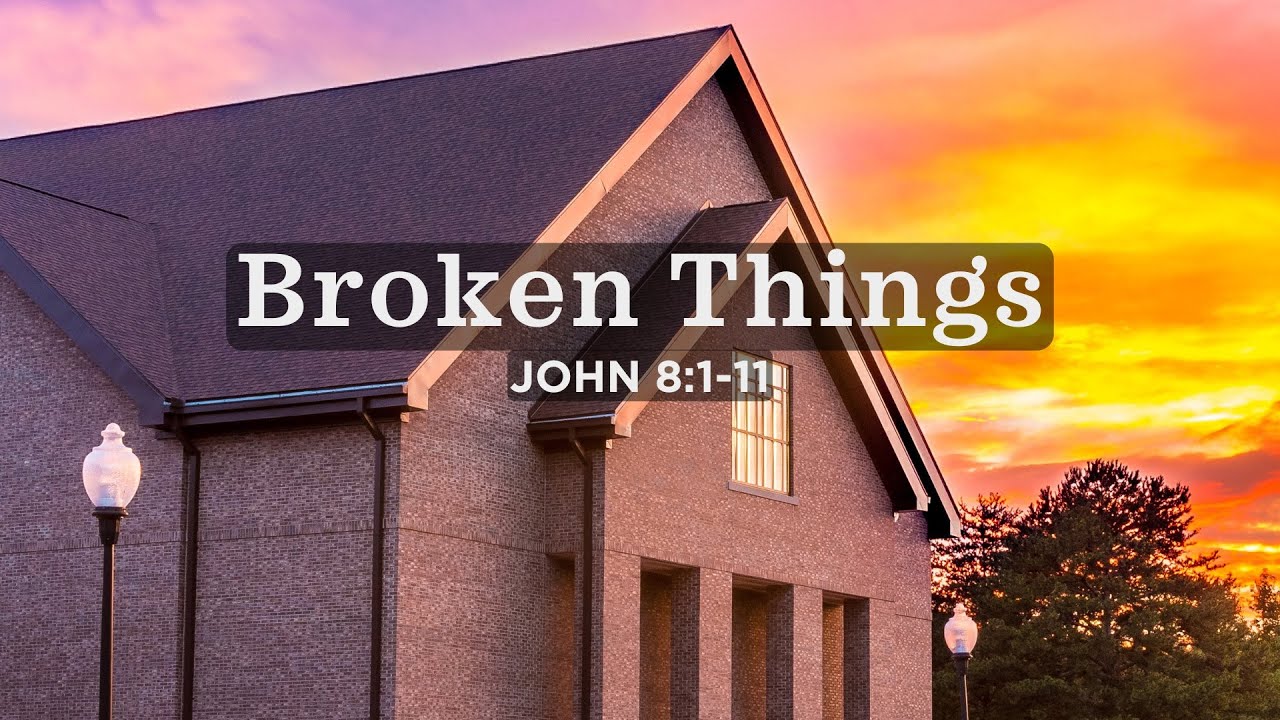 5/4/25 - Broken Things - John 8:1-11 - Ed Kilbourne - YouTube