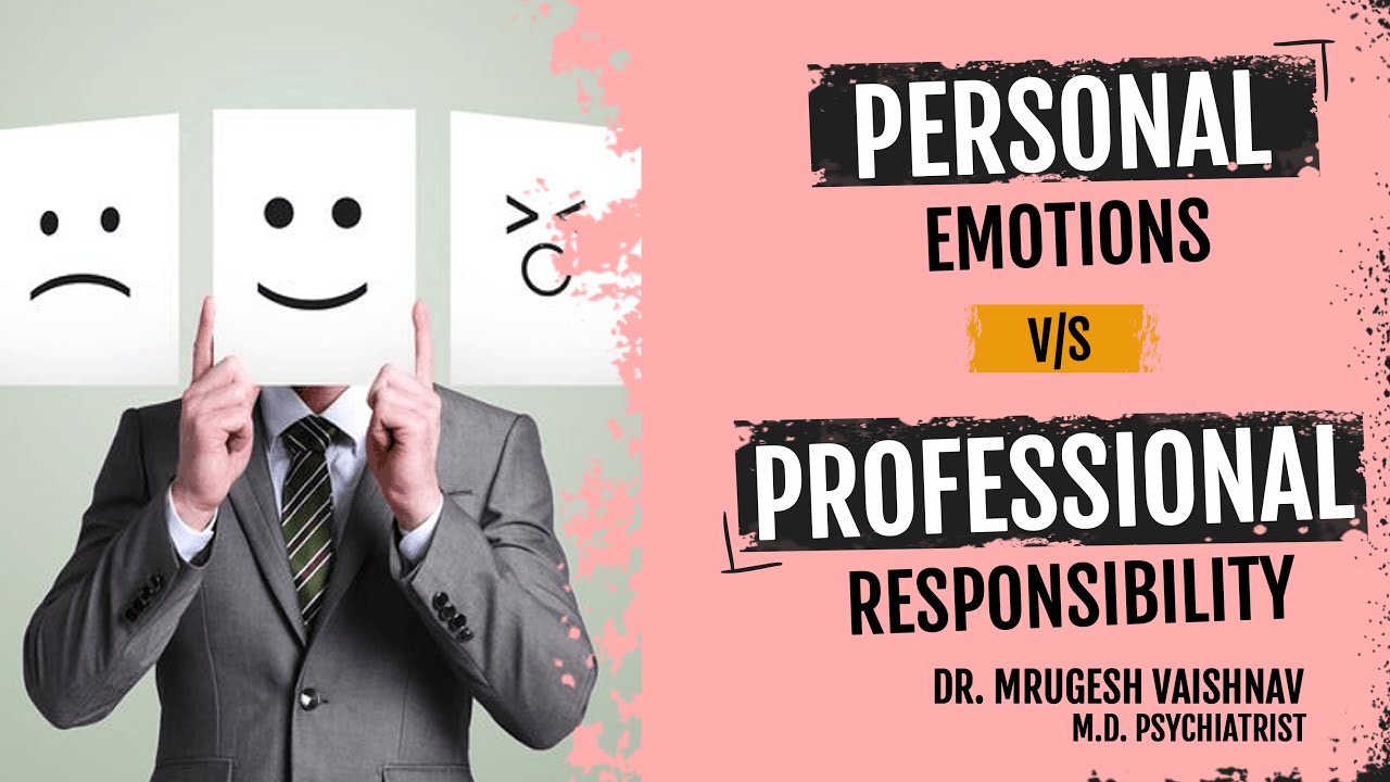 The Hidden Battle: Personal Emotions v/s professional Responsibility ...