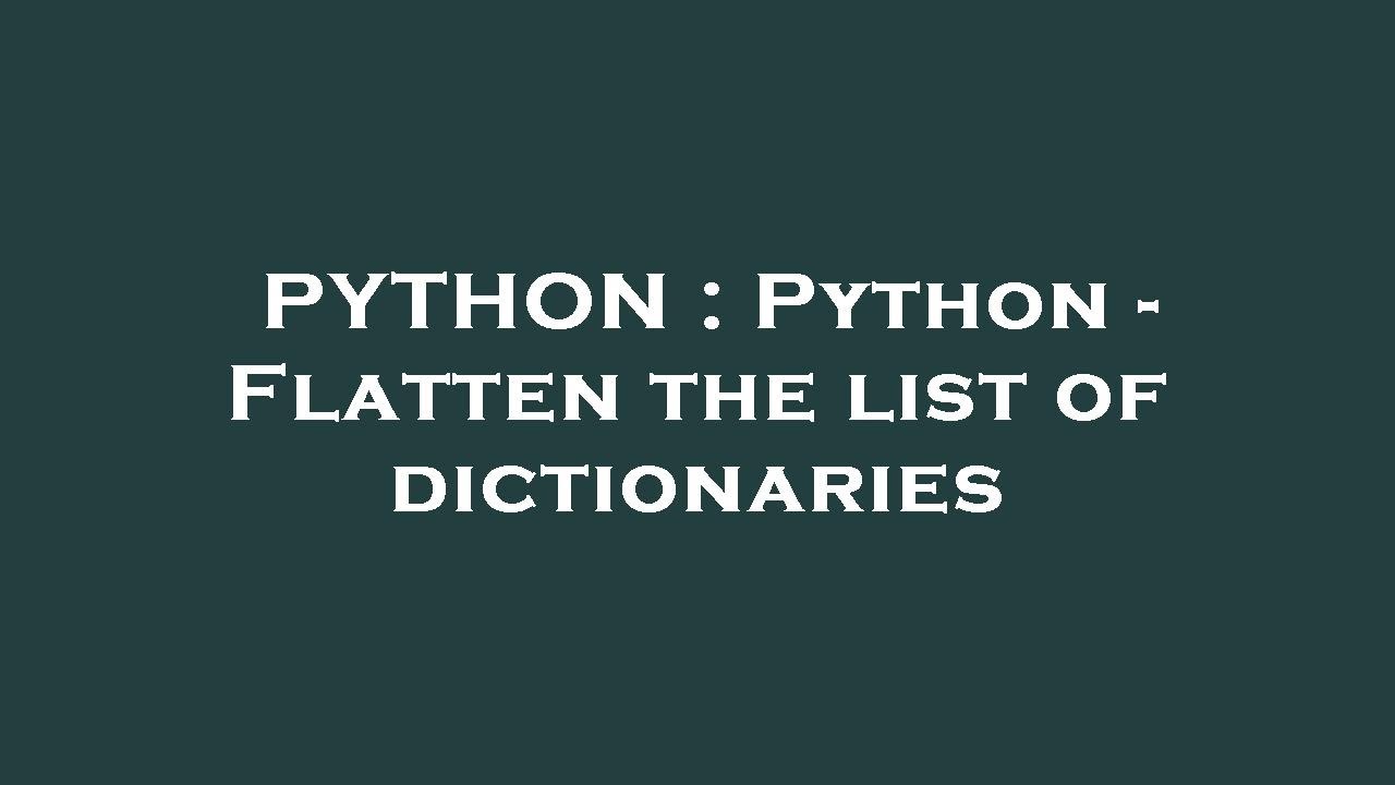 Python Python Flatten The List Of Dictionaries Youtube
