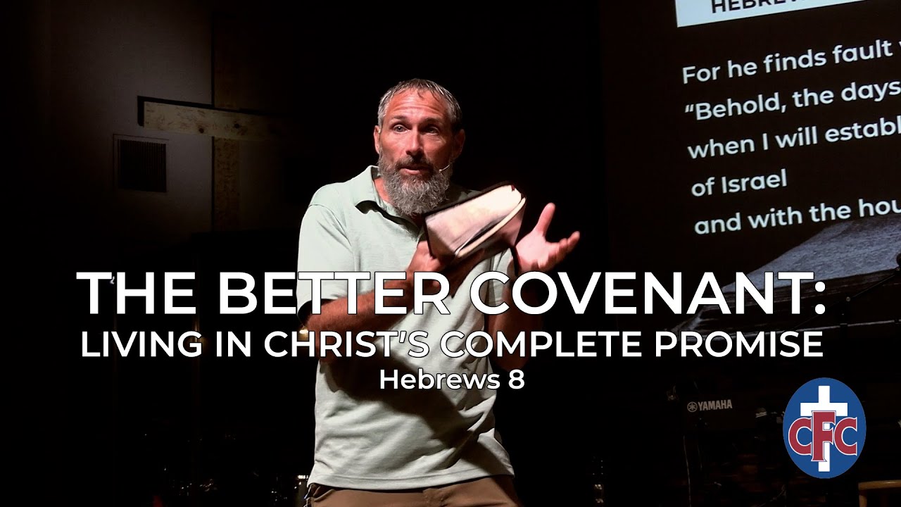 The Better Covenant: Living in Christ’s Complete Promise | Hebrews 8 ...