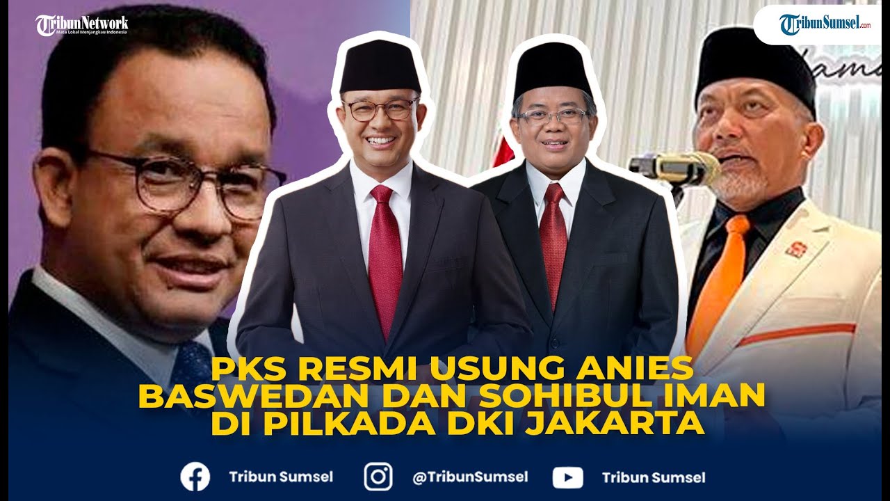 Pks Resmi Usung Anies Baswedan Dan Sohibul Iman Di Pilkada Dki Jakarta