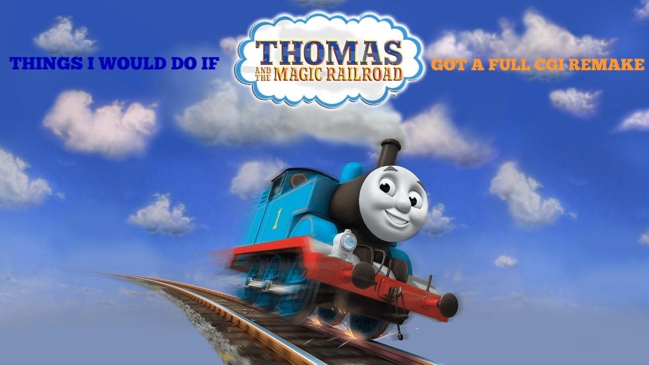 Things I Would Do if Thomas and the Magic Railroad Got a Full CGI ...
