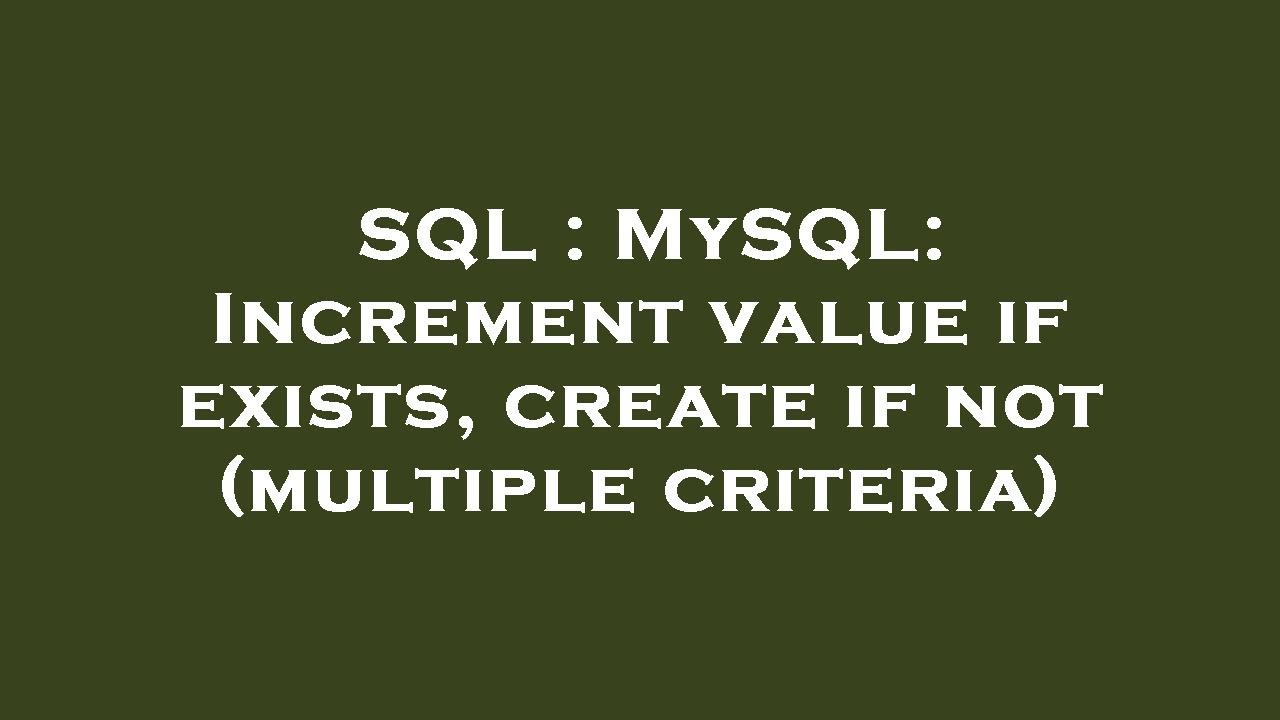 Sql Mysql Increment Value If Exists Create If Not Multiple