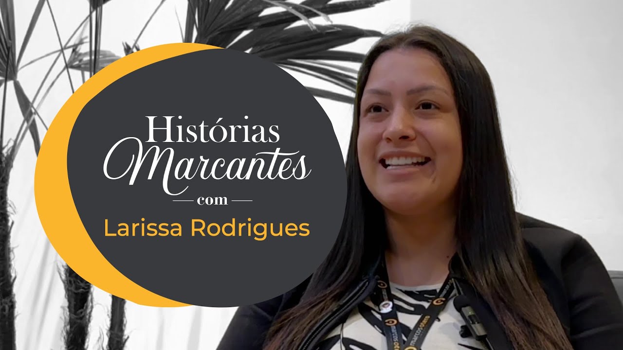 LARISSA RODRIGUES: HISTÓRIAS MARCANTES - YouTube