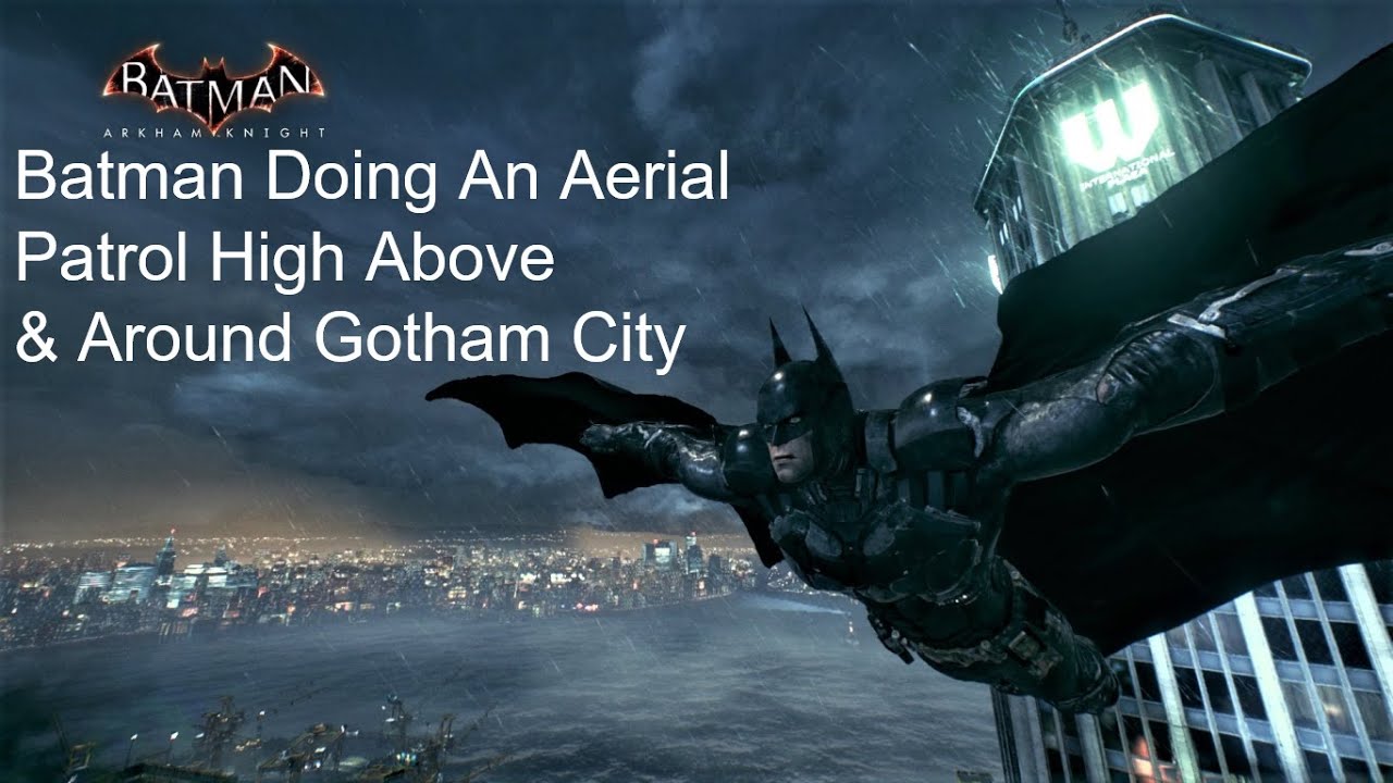 Batman: Arkham Knight - Batman Gliding High Above & Around Gotham City ...