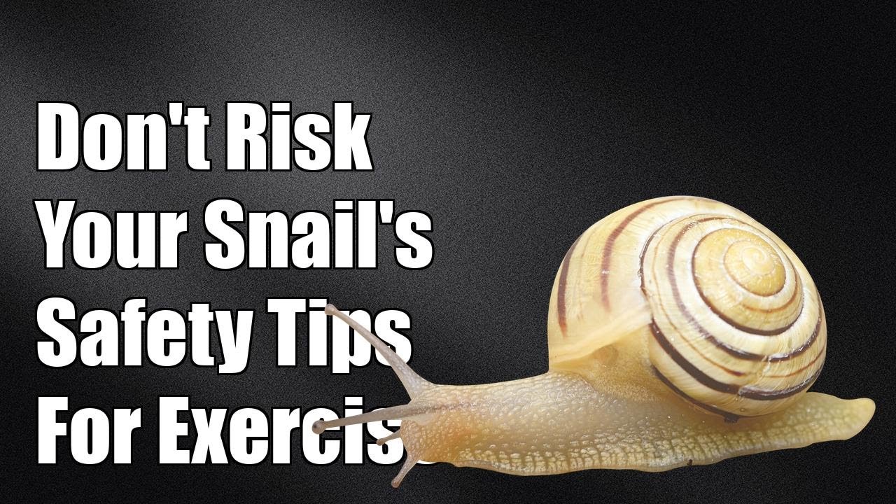 Don't Risk Your Snail's Safety: Essential Tips for Exercise ...