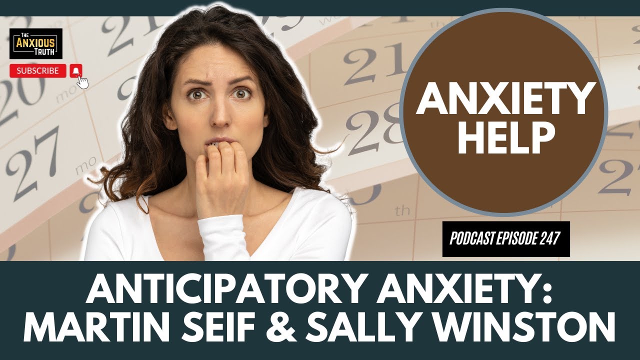 Anticipatory Anxiety Explained: With Martin Seif & Sally Winston ...