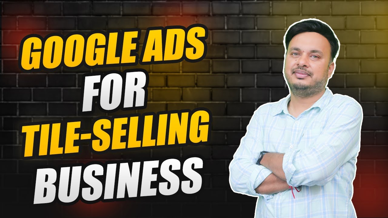 Google Ads for Tile Business - Marketing for Tiles Industry - YouTube