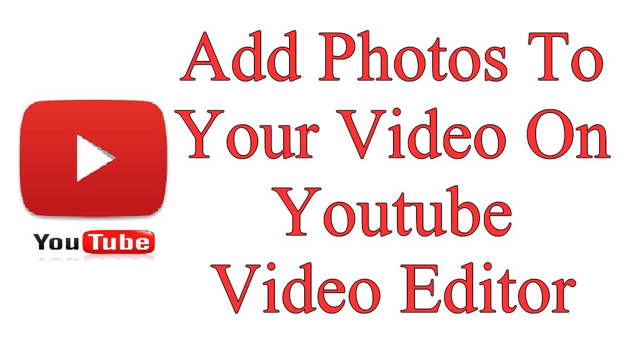 How To Add Photos To Your Video On Youtube Video Editor - YouTube
