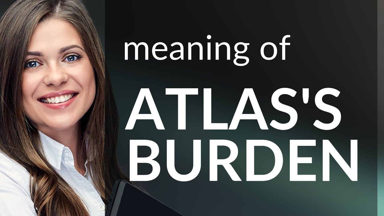 Understanding "Atlas's Burden": A Deep Dive into Idiomatic Expressions ...