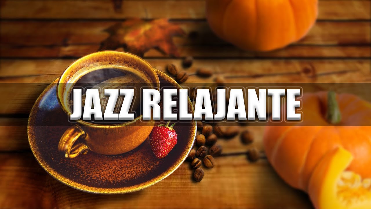 Música Jazz Relajante - Música Relajante Para Trabajar Alegre y ...