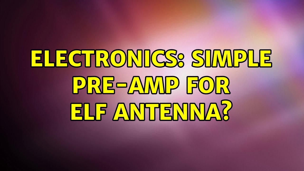 Electronics: simple pre-amp for ELF antenna? - YouTube