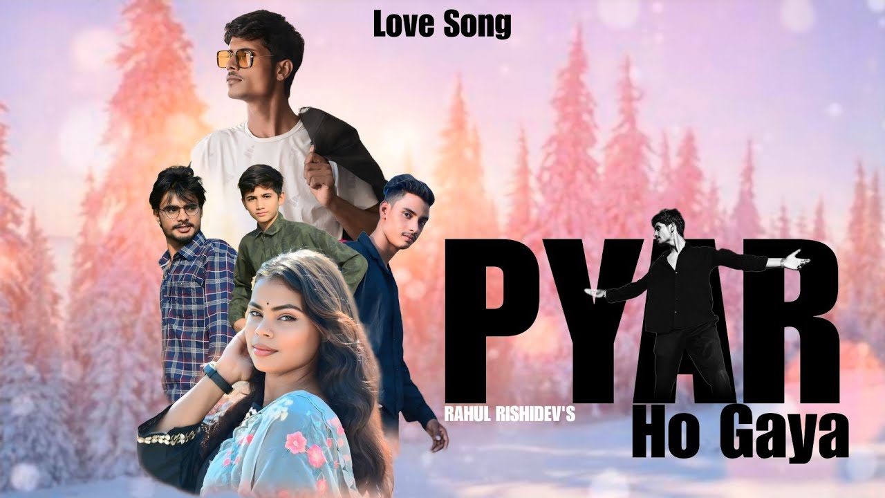 PYAR HO GAYA - LOVE SONG | RAHUL RISHIDEV |KARAN PAL| New Romentic song ...