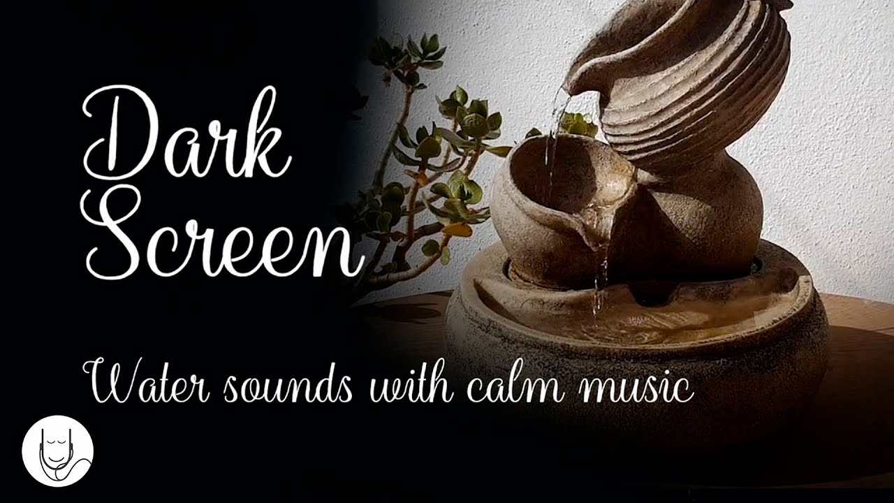Dark Screen - Water Sounds with calm music - Music with Black Screen ...