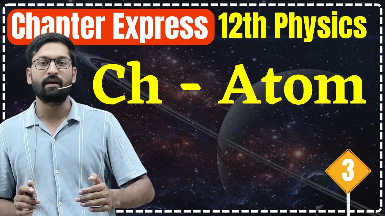 12th Physics Chapter Express Episode - 3 | Ch - Atom | Ashish Singh ...