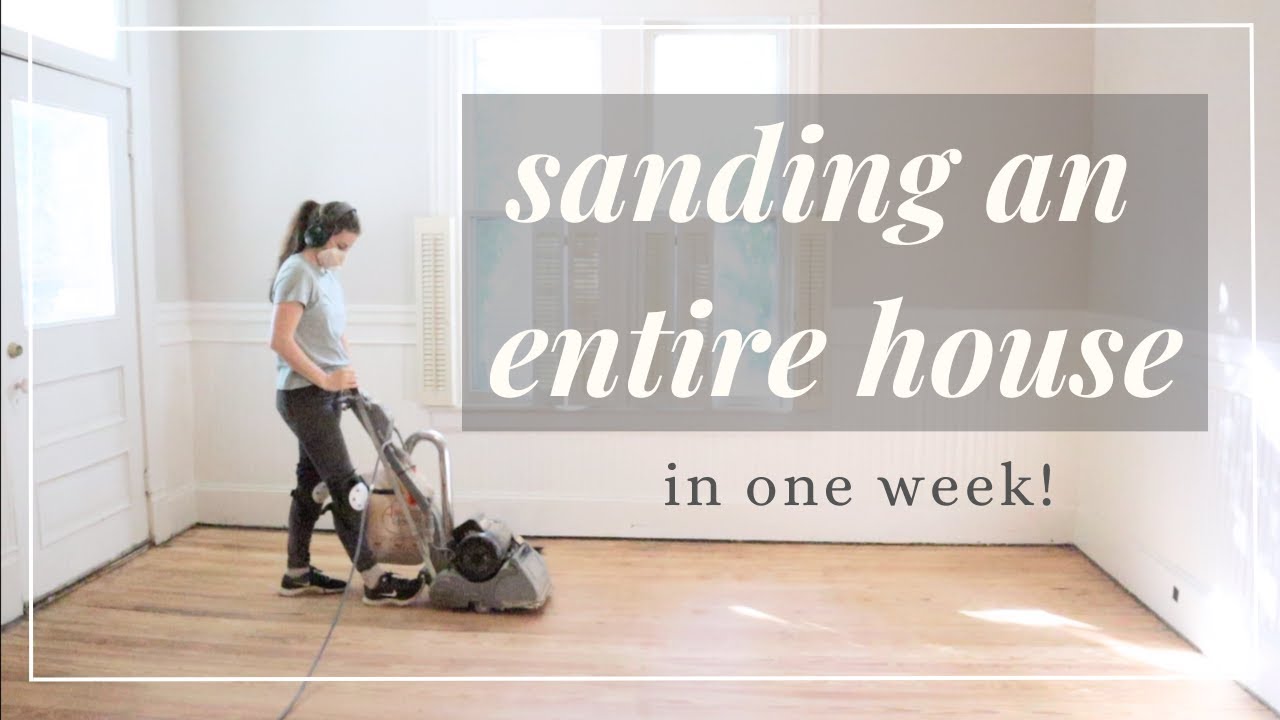 SANDING AN ENTIRE HOUSE IN LESS THAN A WEEK | refinishing 118 year old ...