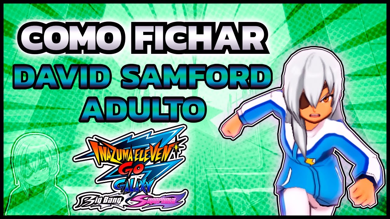COMO FICHAR A DAVID SAMFORD DE ADULTO EN INAZUMA ELEVEN GO GALAXY ...