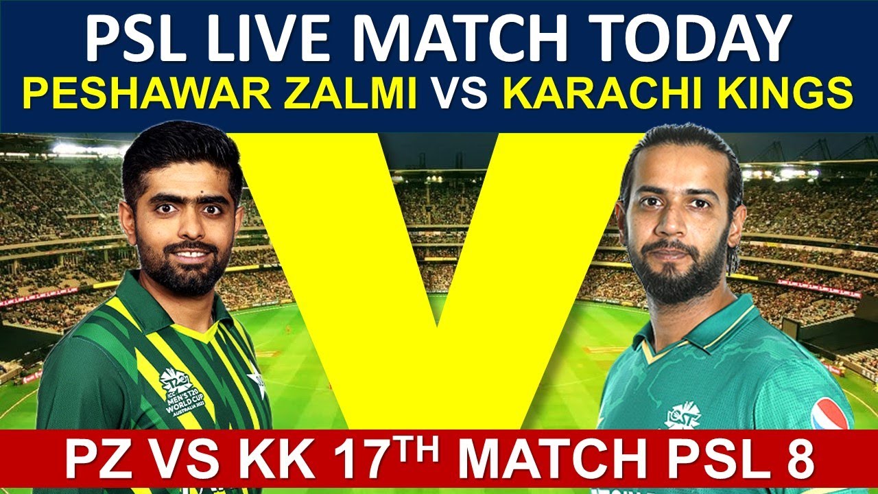 psl live match today peshawar zalmi vs karachi kings | pz vs kk 17TH ...